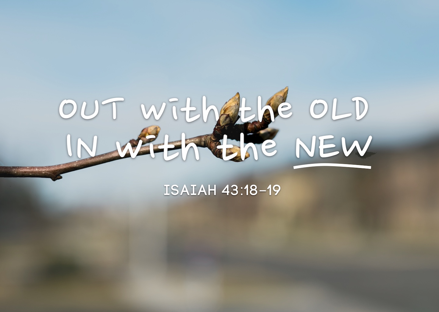 Out with the Old, In With The New - Sunday Message