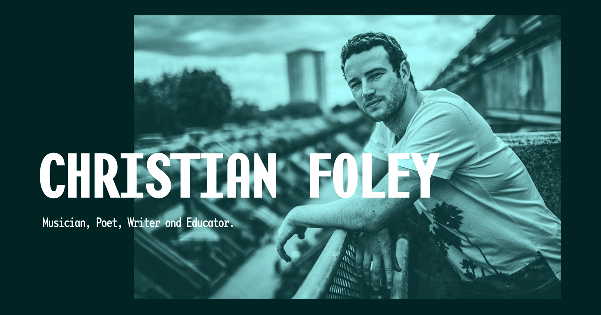 Christian Foley - Musician, Poet, Writer and Educator