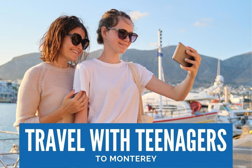 Tips for Traveling With Teenagers in Monterey