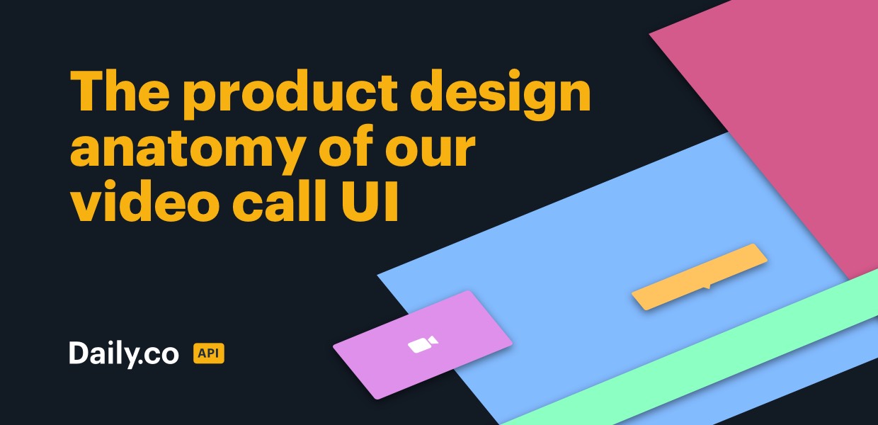 The product design anatomy of our video call UI | Blog | Daily.co