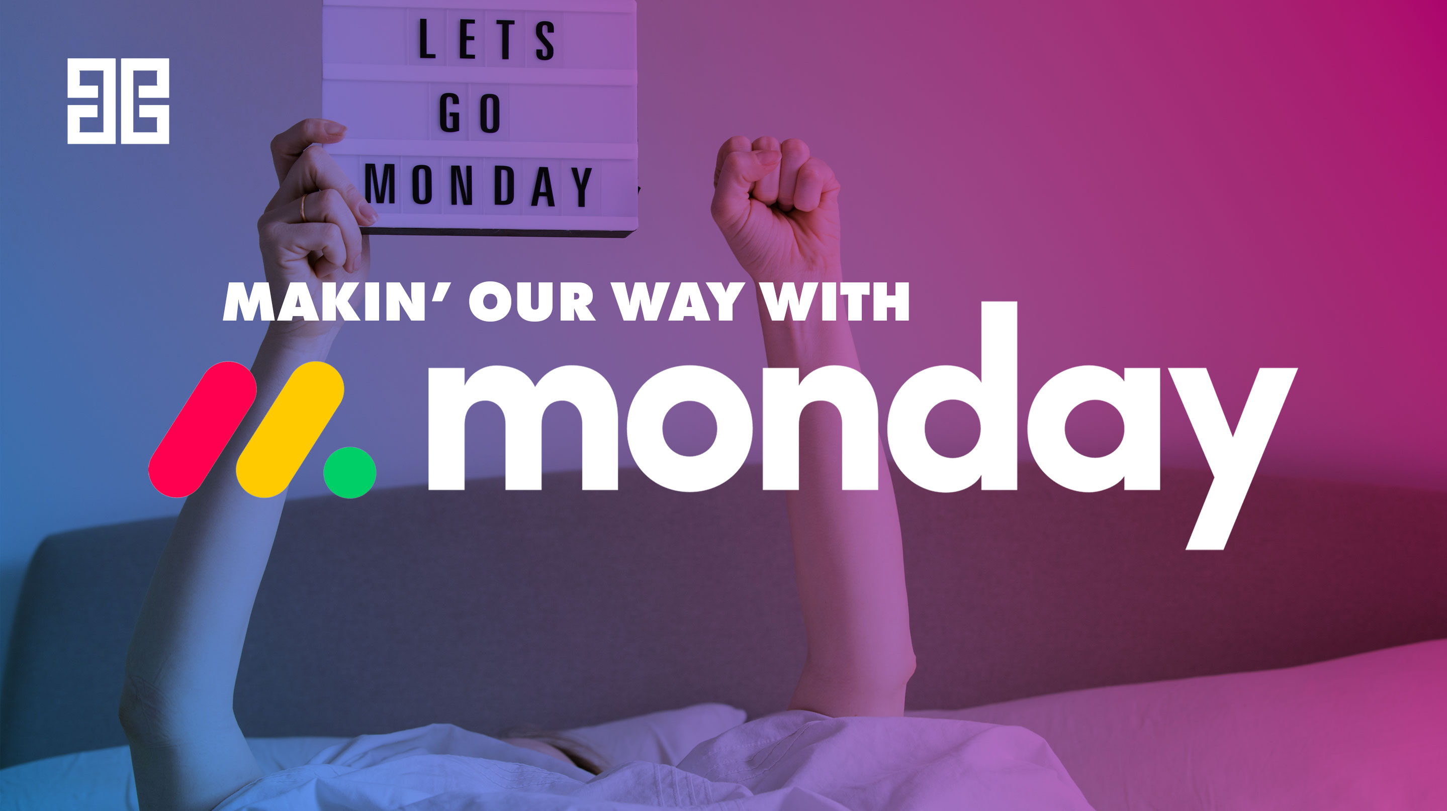 Makin' Our Way with MondayMakin' Our Way with Monday