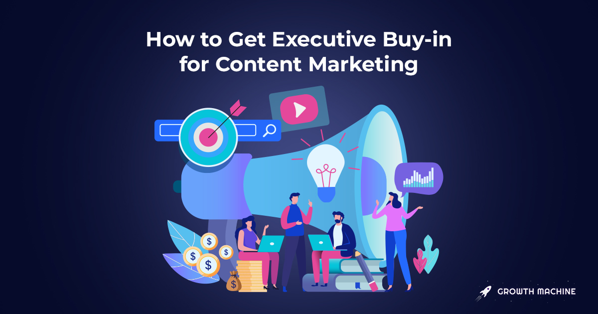 How to Get Executive Buy-in for Content Marketing