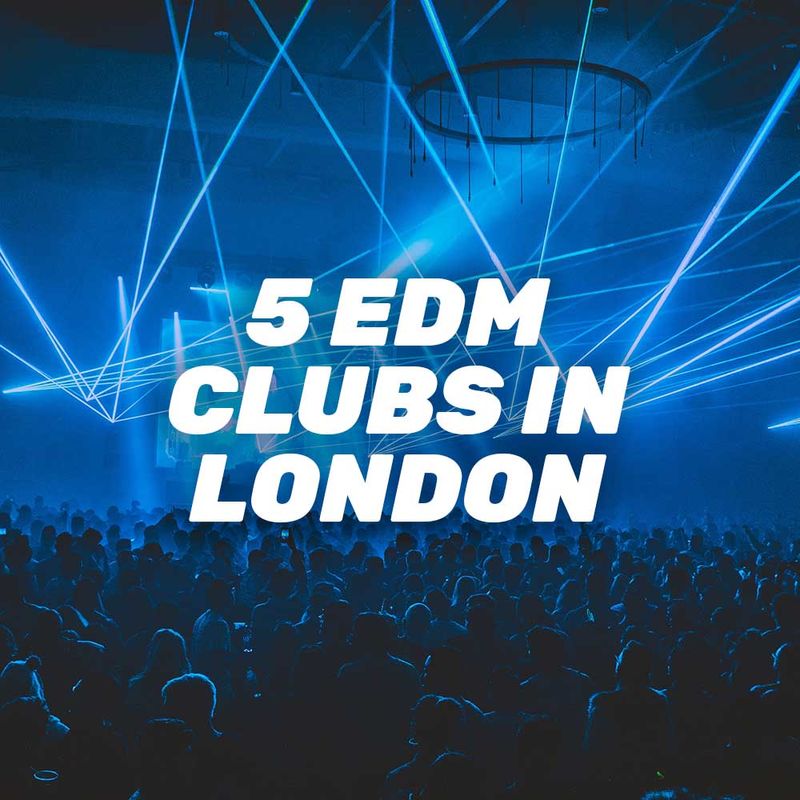 Top Five EDM Clubs in London | LSA