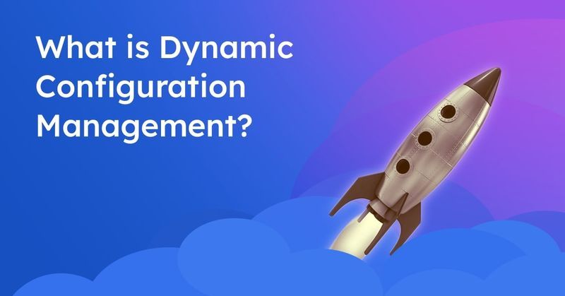 What is Dynamic Configuration Management? | Humanitec