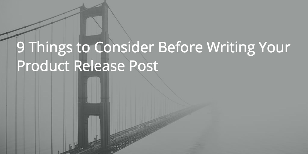 9 things to consider before writing your next product release post