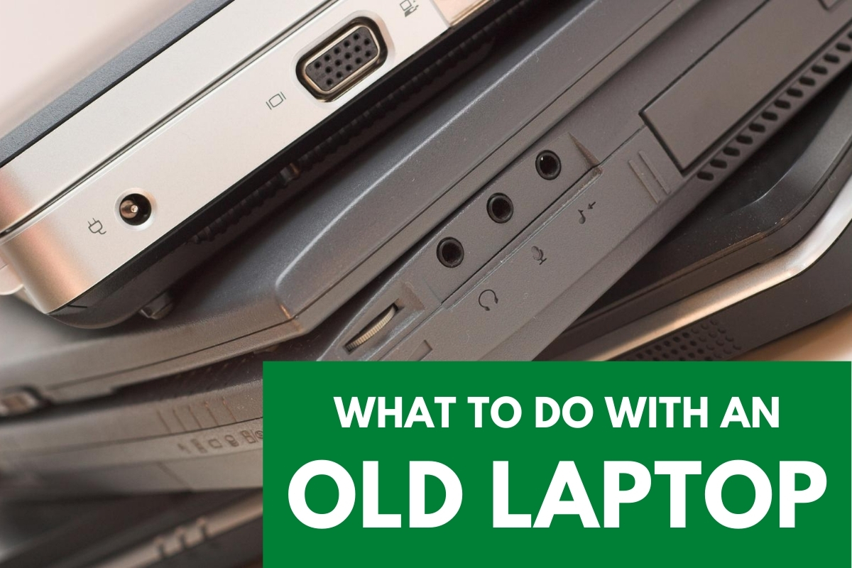 What Can You Do With An Old Laptop What Can You Do With An Old Laptop
