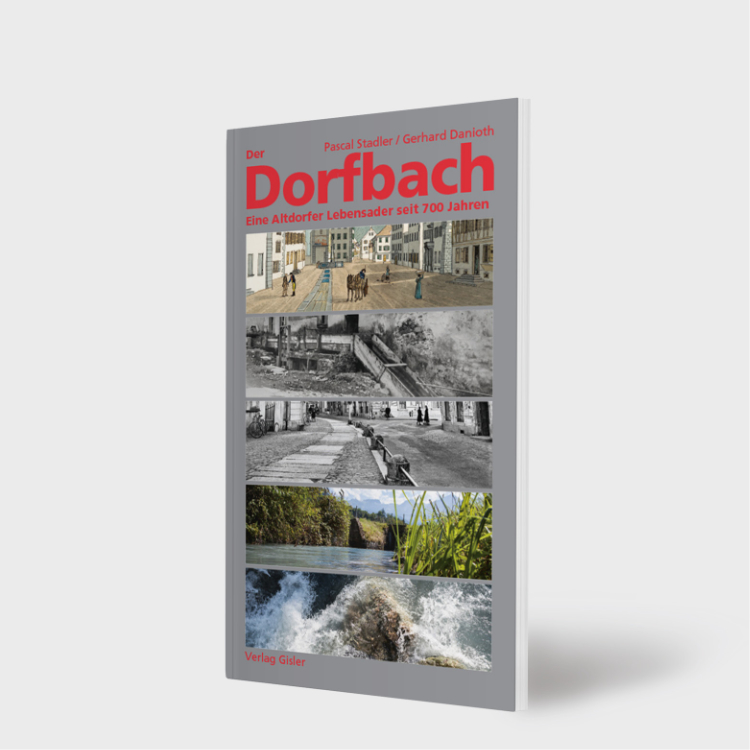 Der Dorfbach. Eine Altdorfer Lebensader seit 700 Jahren