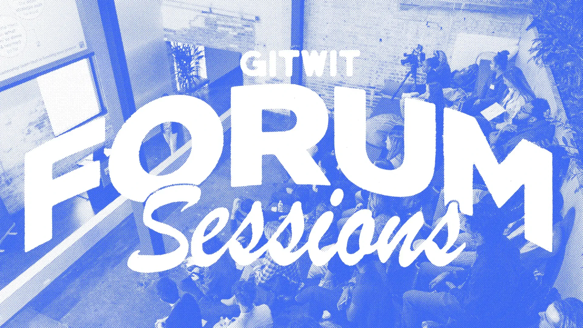 Gitwit Forum Sessions