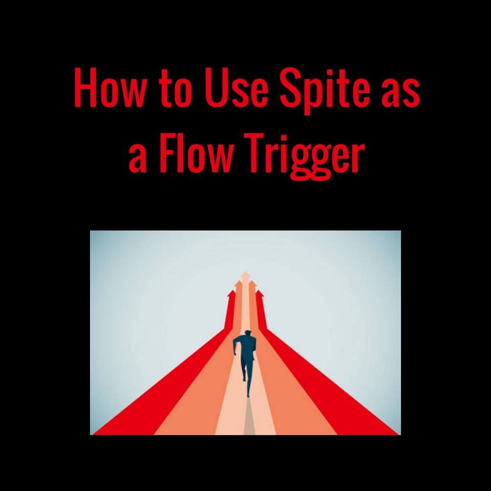 How to Use Spite as a Flow Trigger — Hack Anger