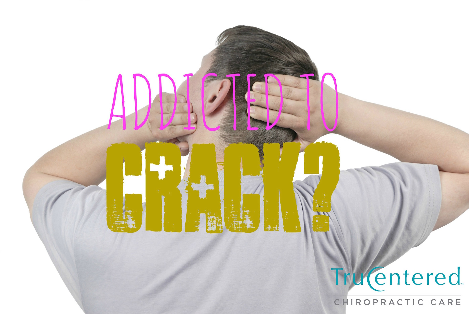 Are You Addicted To Crack? | TruCentered Chiropractic Care ...
