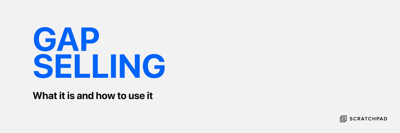 A Guide to Gap Selling: How to Tap Into This Sales Methodology’s ...