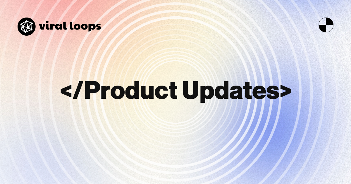 Viral Loops Product Updates