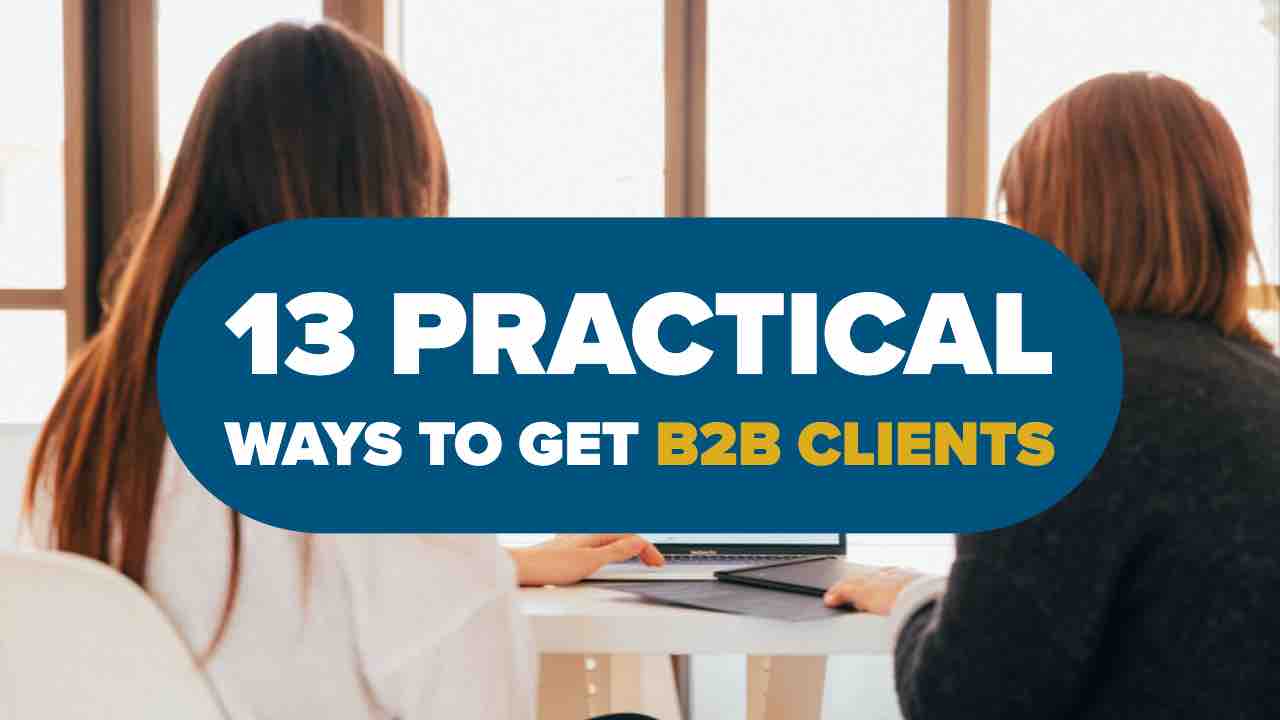 How to get B2B Clients: 13 Actionable Ideas & Strategies to Find ...