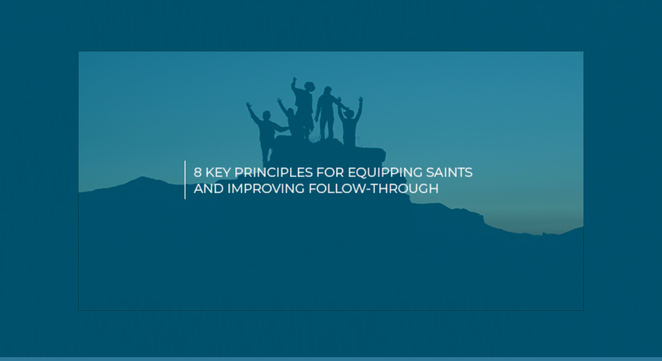 8 Key Principles for Equipping Saints and Improving Follow-Through