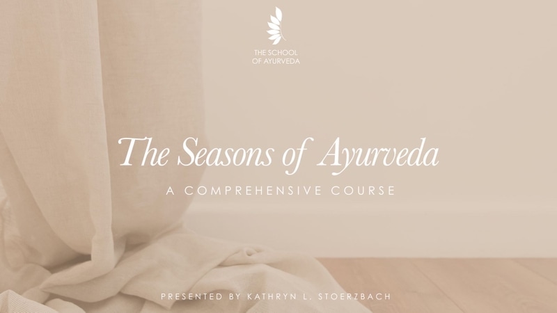 The Seasons of Ayurveda | A Comprehensive Course