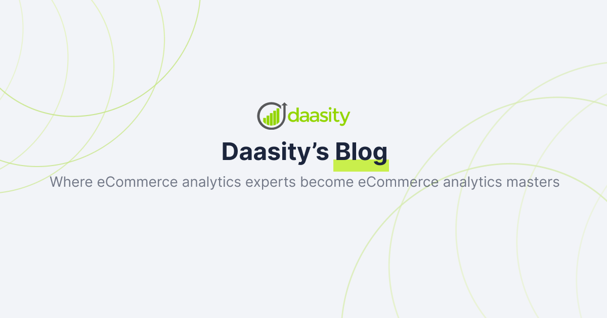 Blog | Daasity - eCommerce Analytics