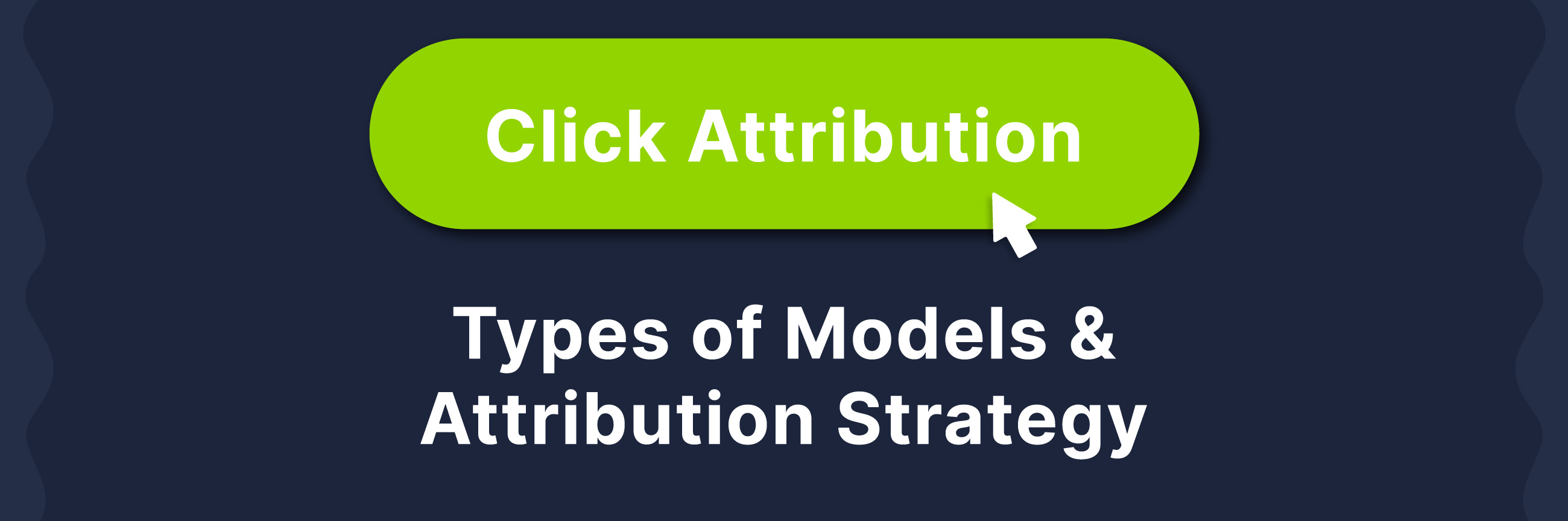 Click Attribution: Types of Models & Attribution Strategy | Daasity