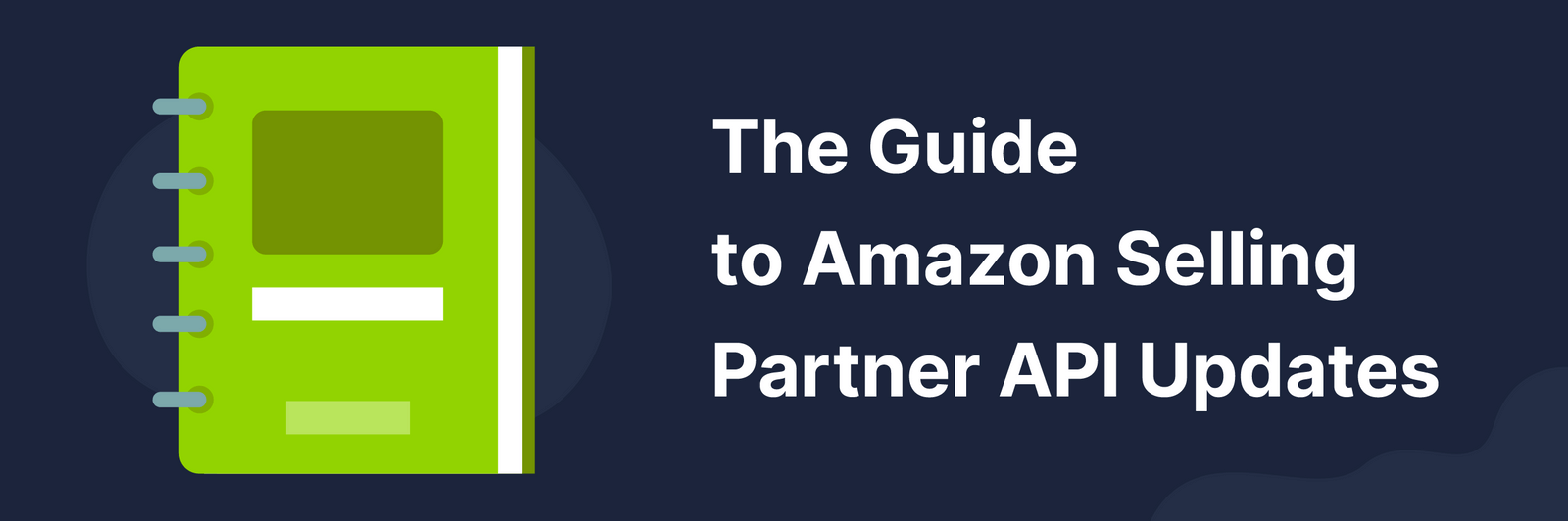 The Guide to Amazon Selling Partner API Updates | Daasity