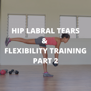 Hip Labral Tears and Flexibility Training Part 2