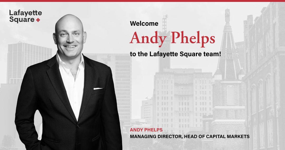Lafayette Square Appoints Andy Phelps as Head of Capital Markets