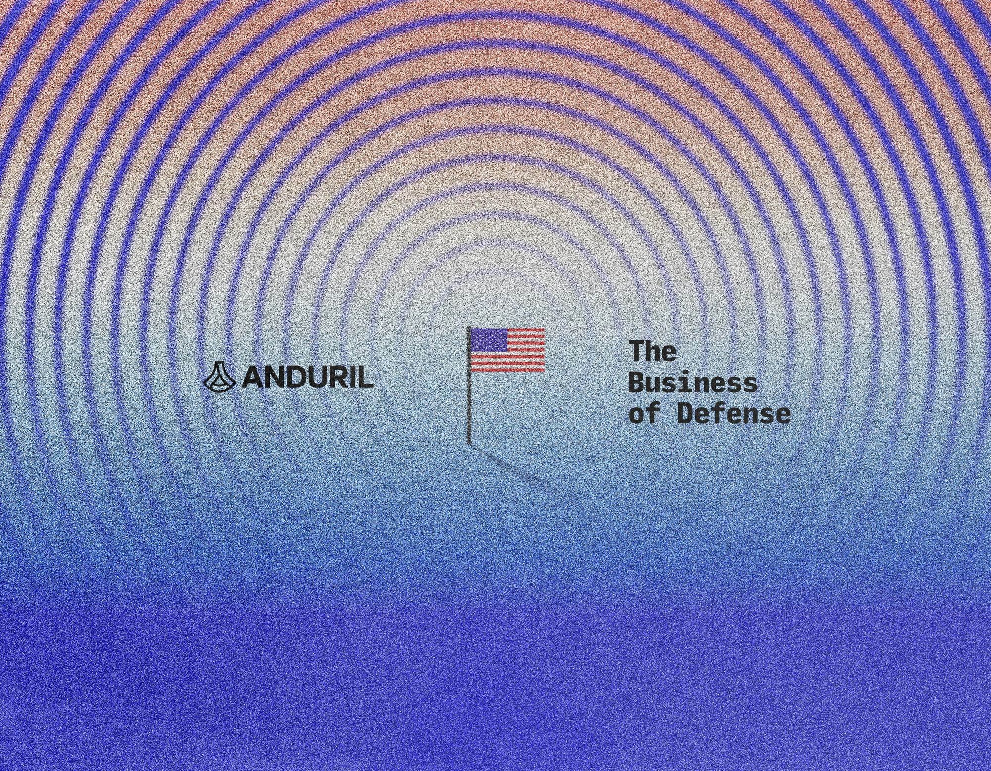 Anduril: The Business of Defense | The Generalist