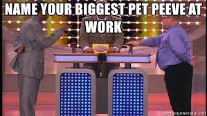 WHAT ARE YOUR “AT WORK” PET PEEVES?