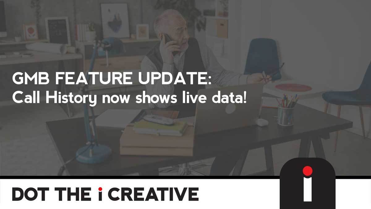 GMB FEATURE UPDATE: Call History now shows live data!
