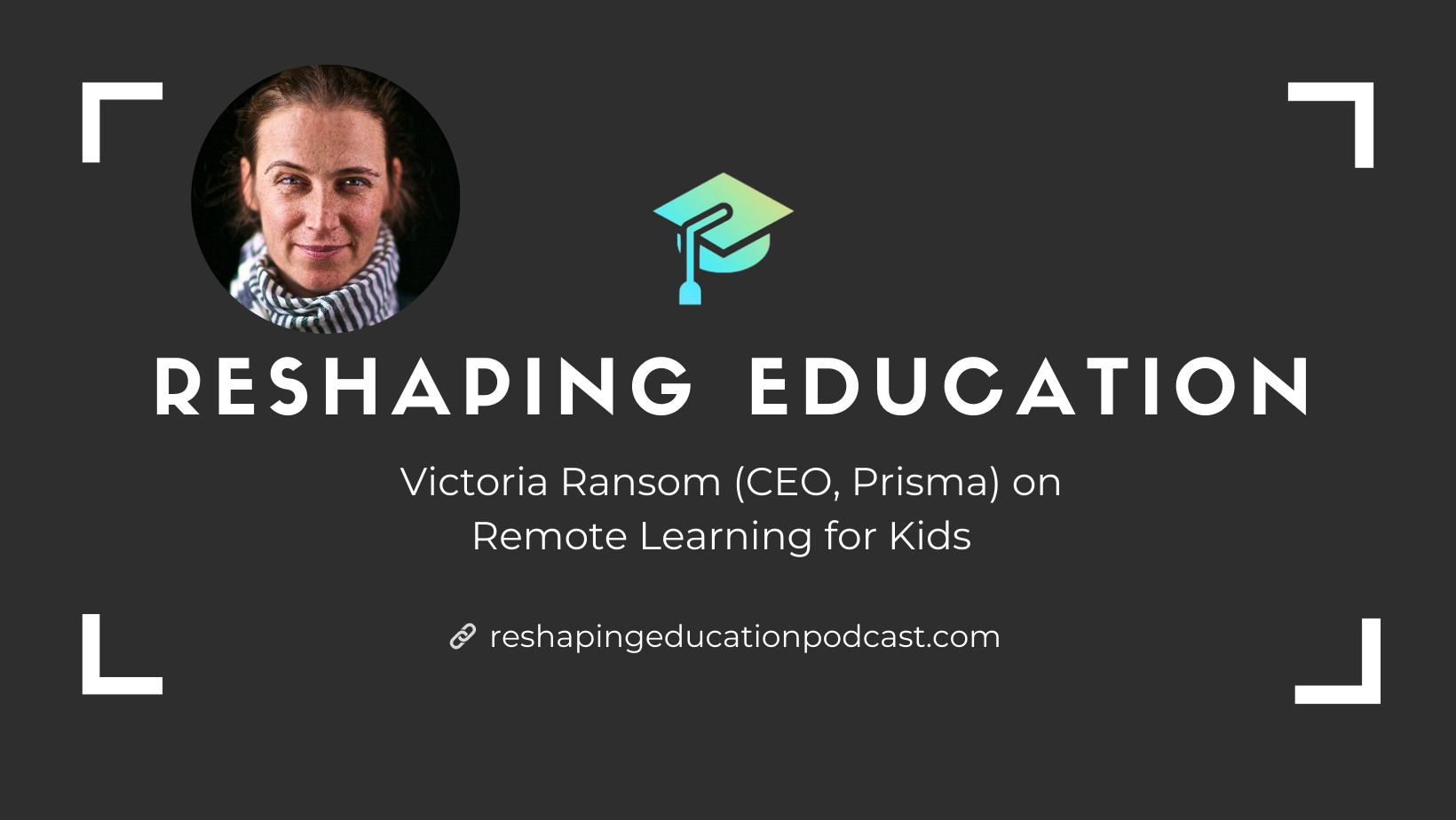 Victoria Ransom (CEO, Prisma) on Remote Learning for Kids