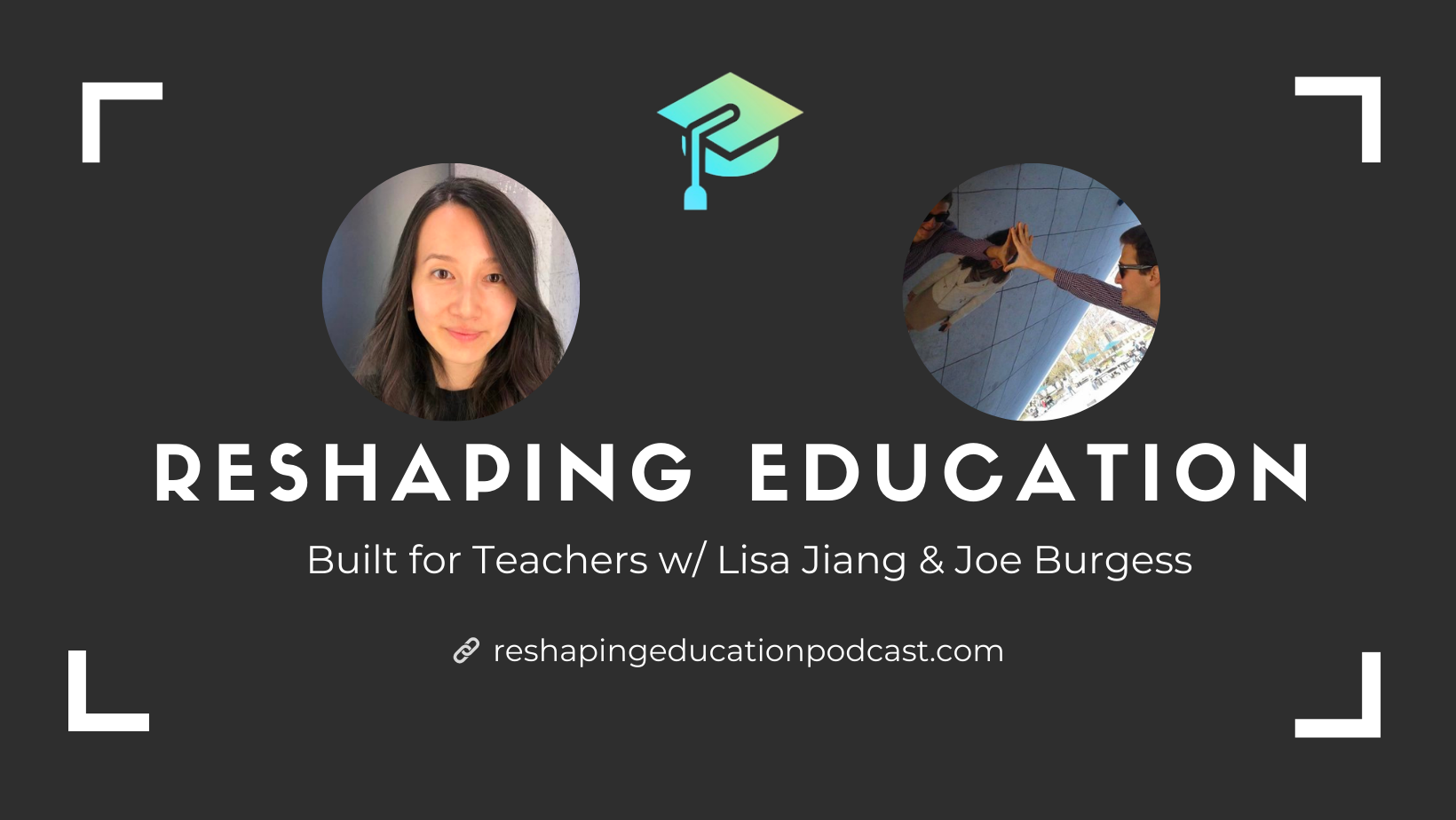 Built for Teachers w/ Lisa Jiang & Joe Burgess