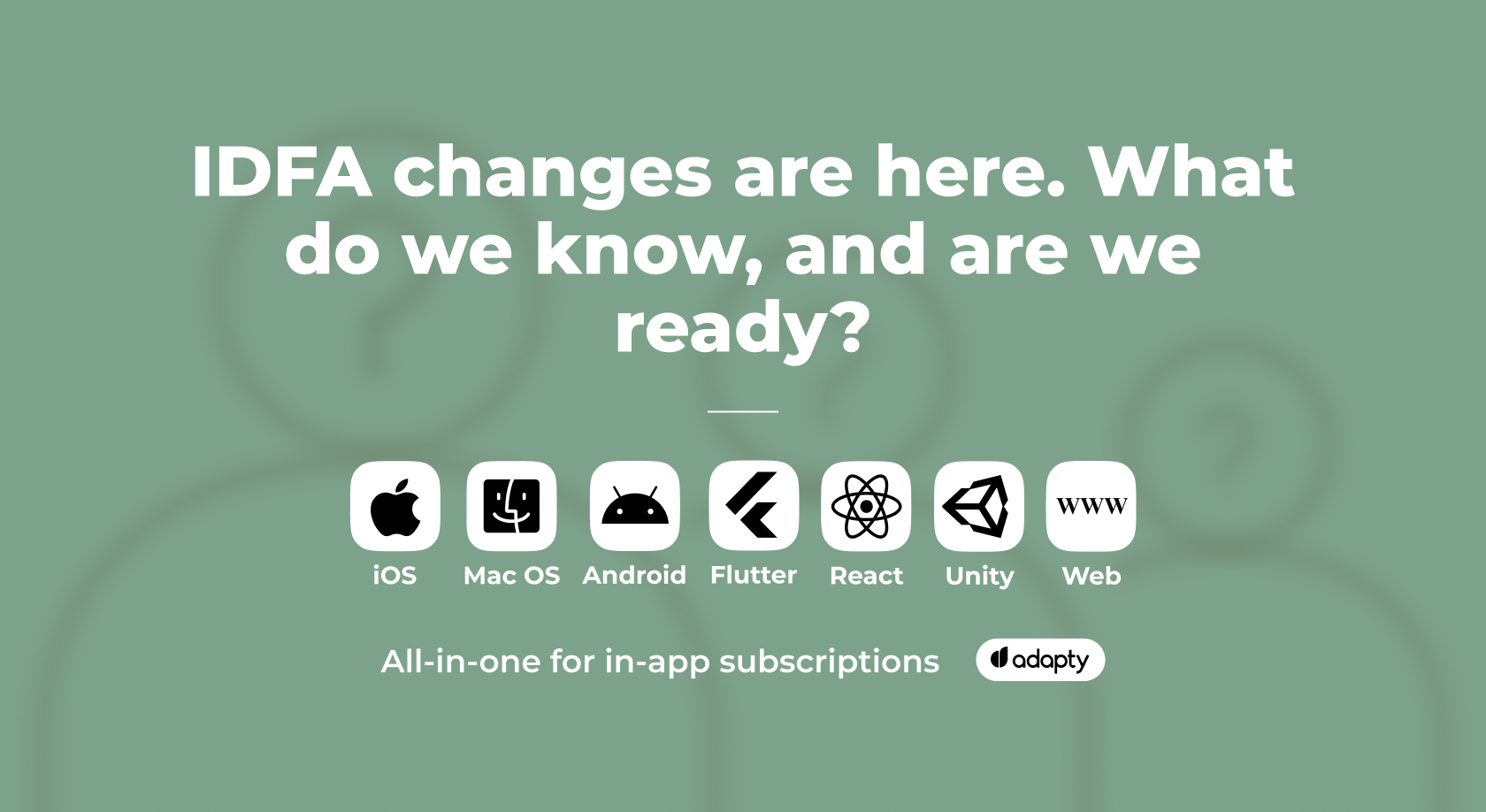 IDFA changes are here. What do we know, and are we ready?