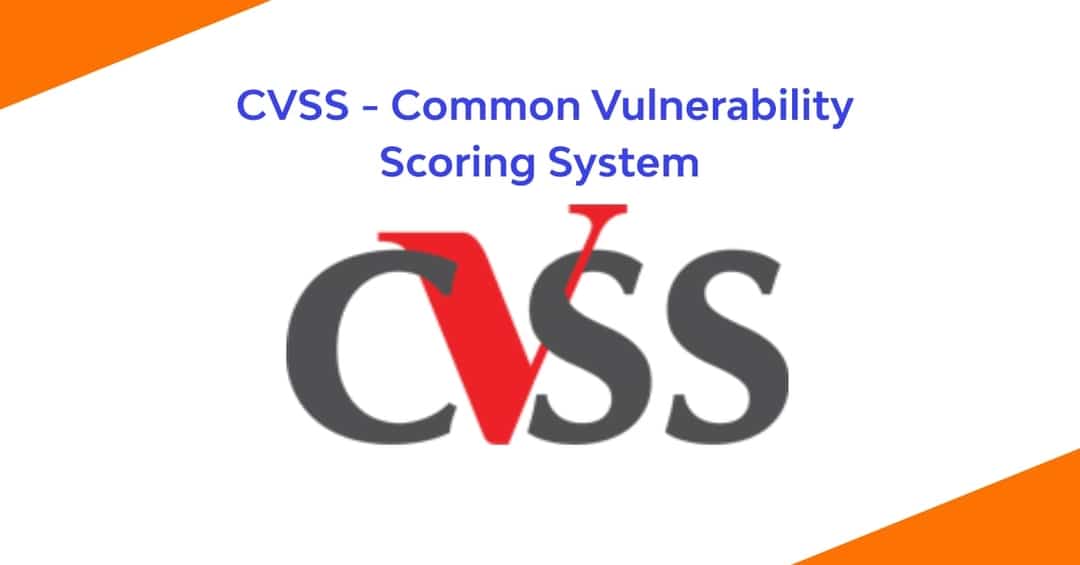 What is Common Vulnerability Scoring System (CVSS)