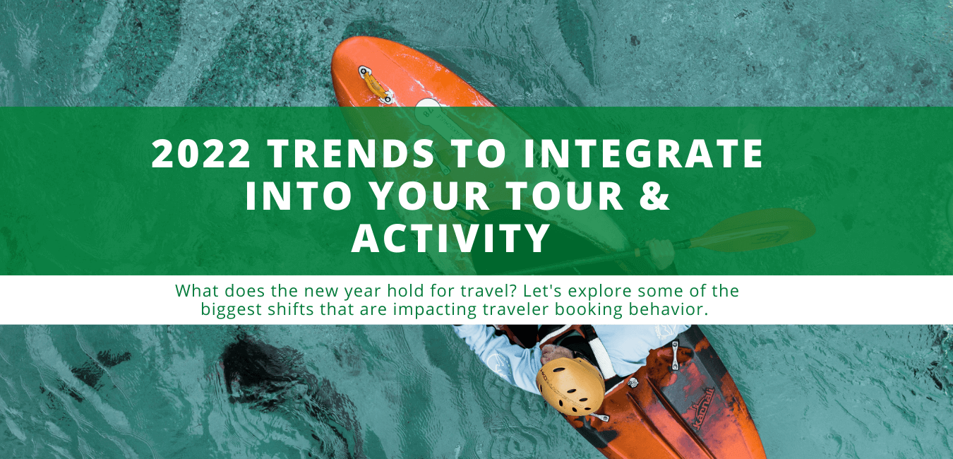 2022 Trends to Integrate into Your Tour & Activity | Building a Better Tour
