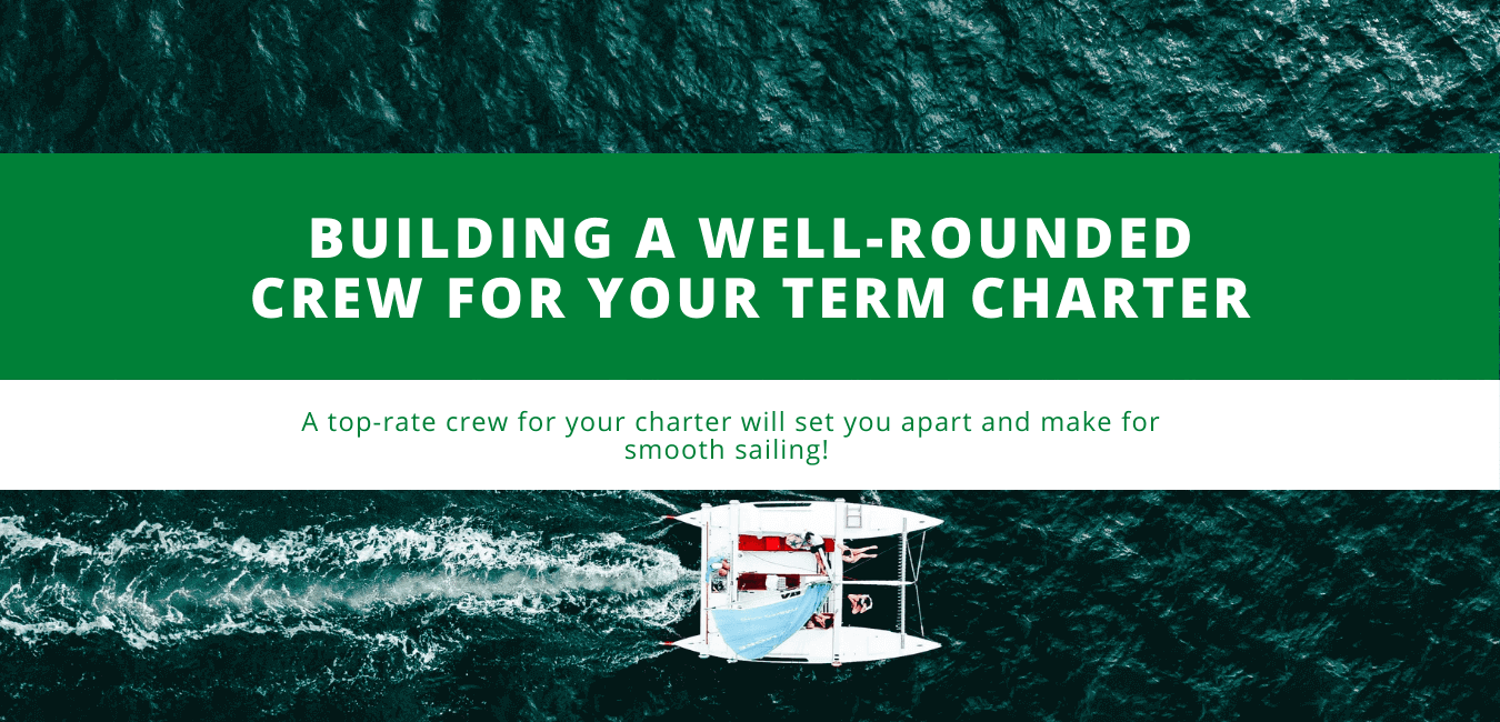 Building a Well-Rounded Crew for Your Term Charter | Term Charters