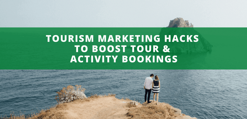 Tourism Marketing Hacks to Boost Tour and Activity Bookings | Boosting ...
