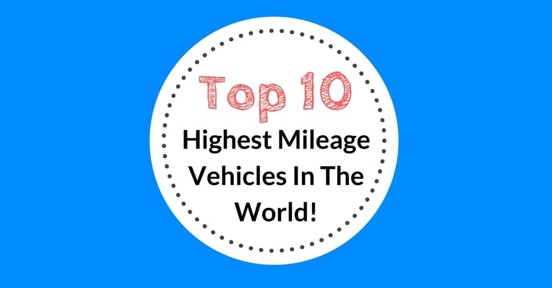 The 10 Highest Mileage Vehicles In The World | Everlance