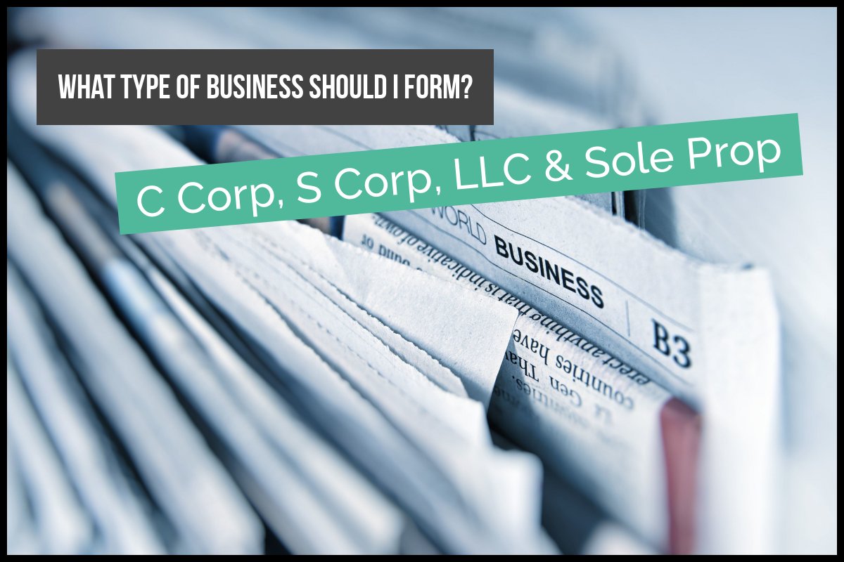 Forming A Business: Sole Proprietorship, LLC, LLP, S Corp or C Corp?