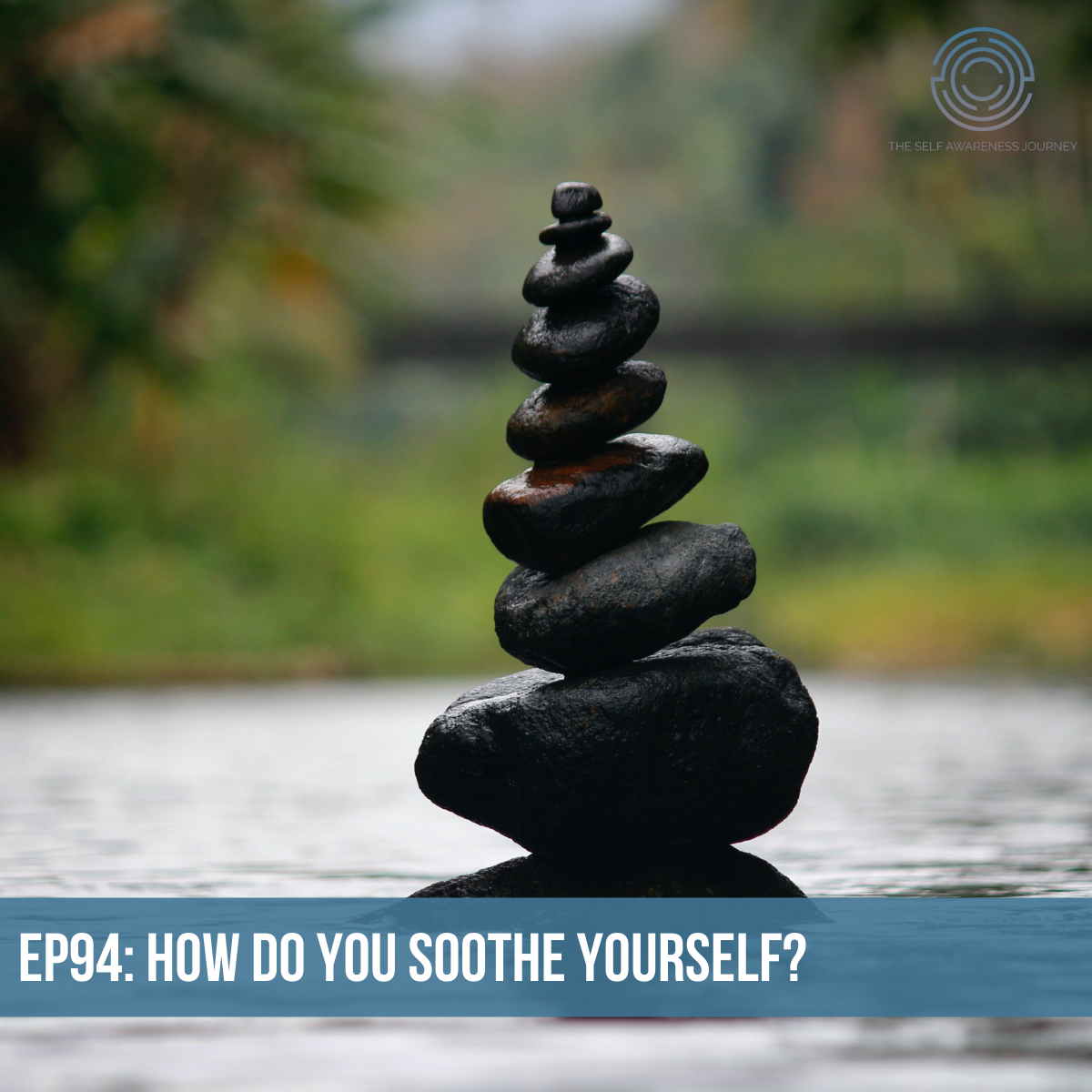 The Self Awareness Journey - How do You Sooth Yourself?