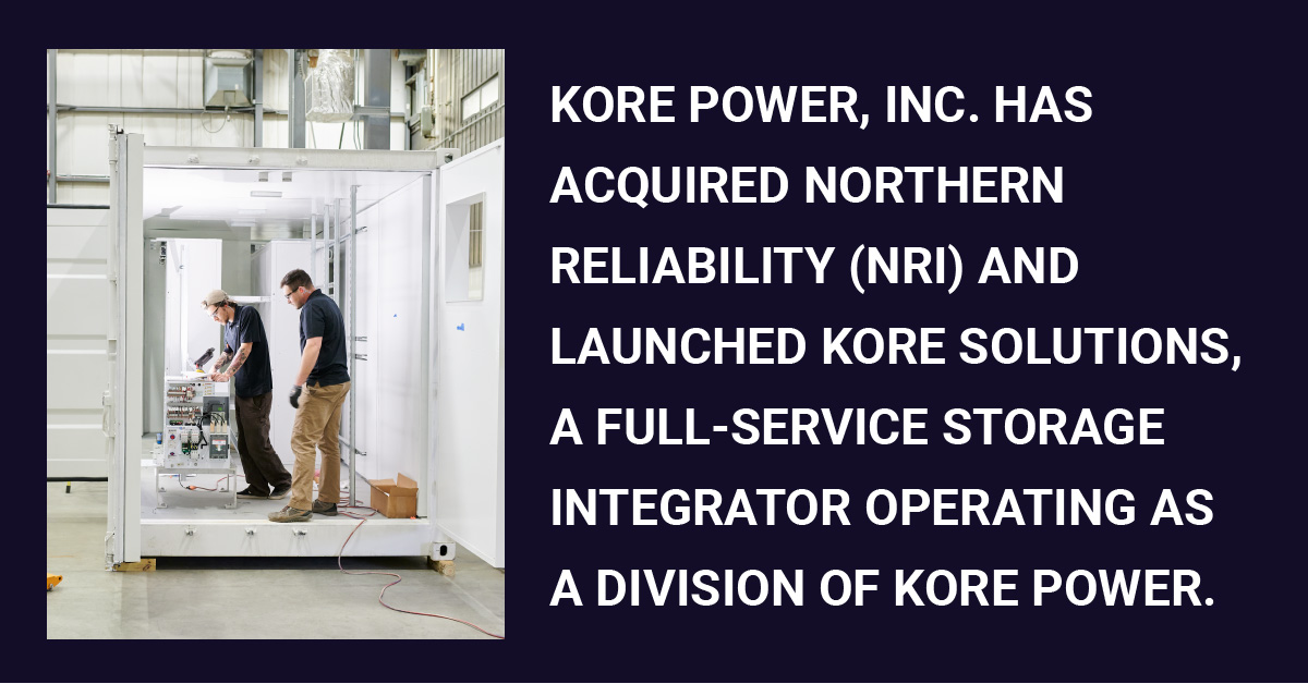 KORE Power Acquires Northern Reliability Inc. (NRI); Announces Launch ...