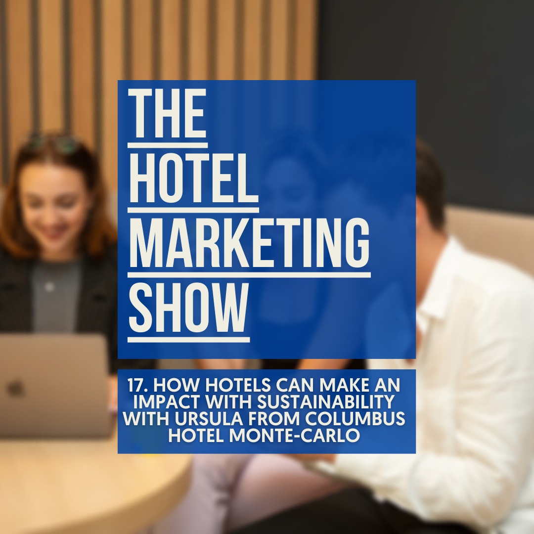 The Hotel Marketing Show Podcast #17: How Hotels Can Make an Impact ...