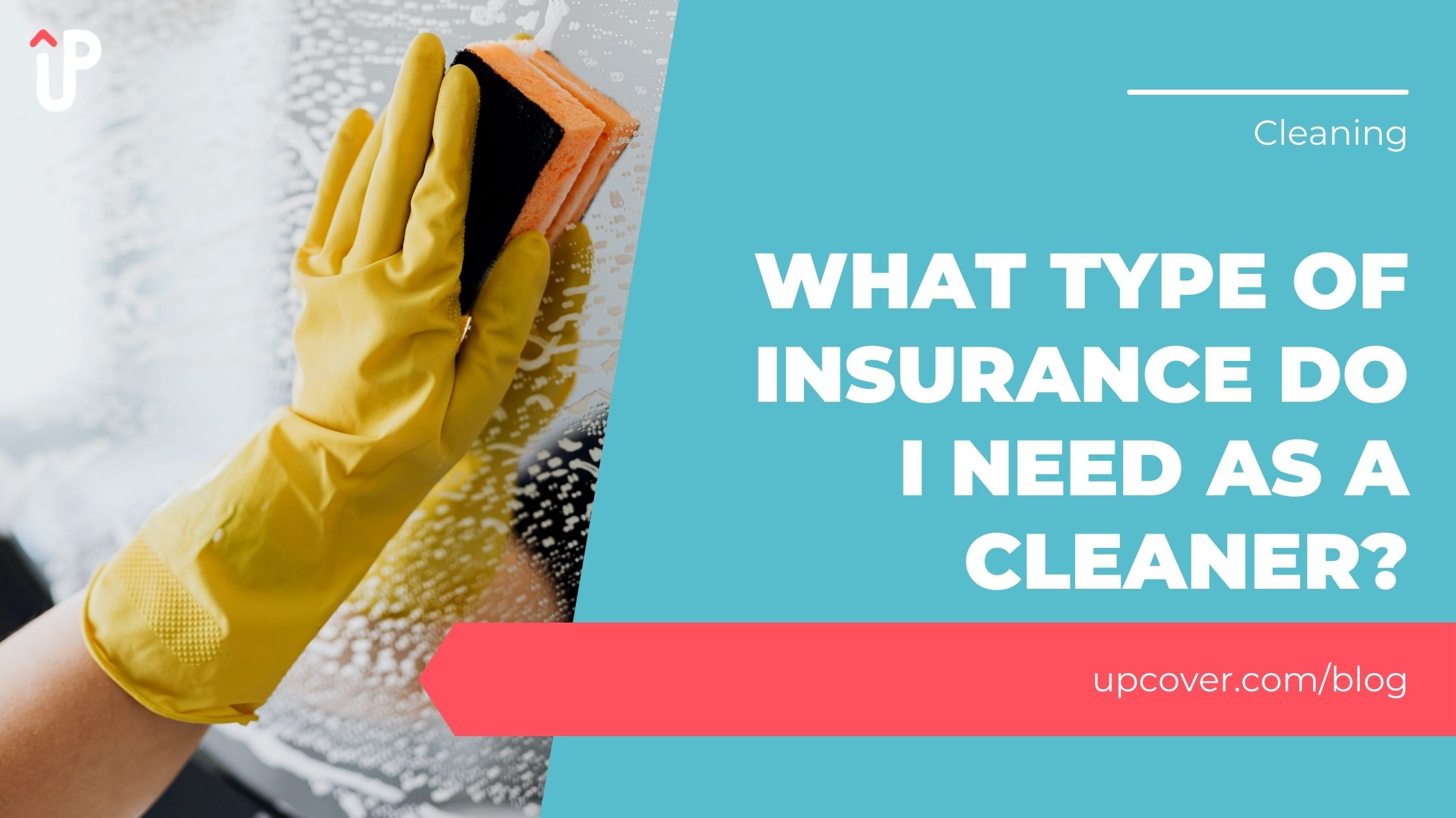 What Type Of Insurance Do I Need As A Cleaner? | upcover Blog