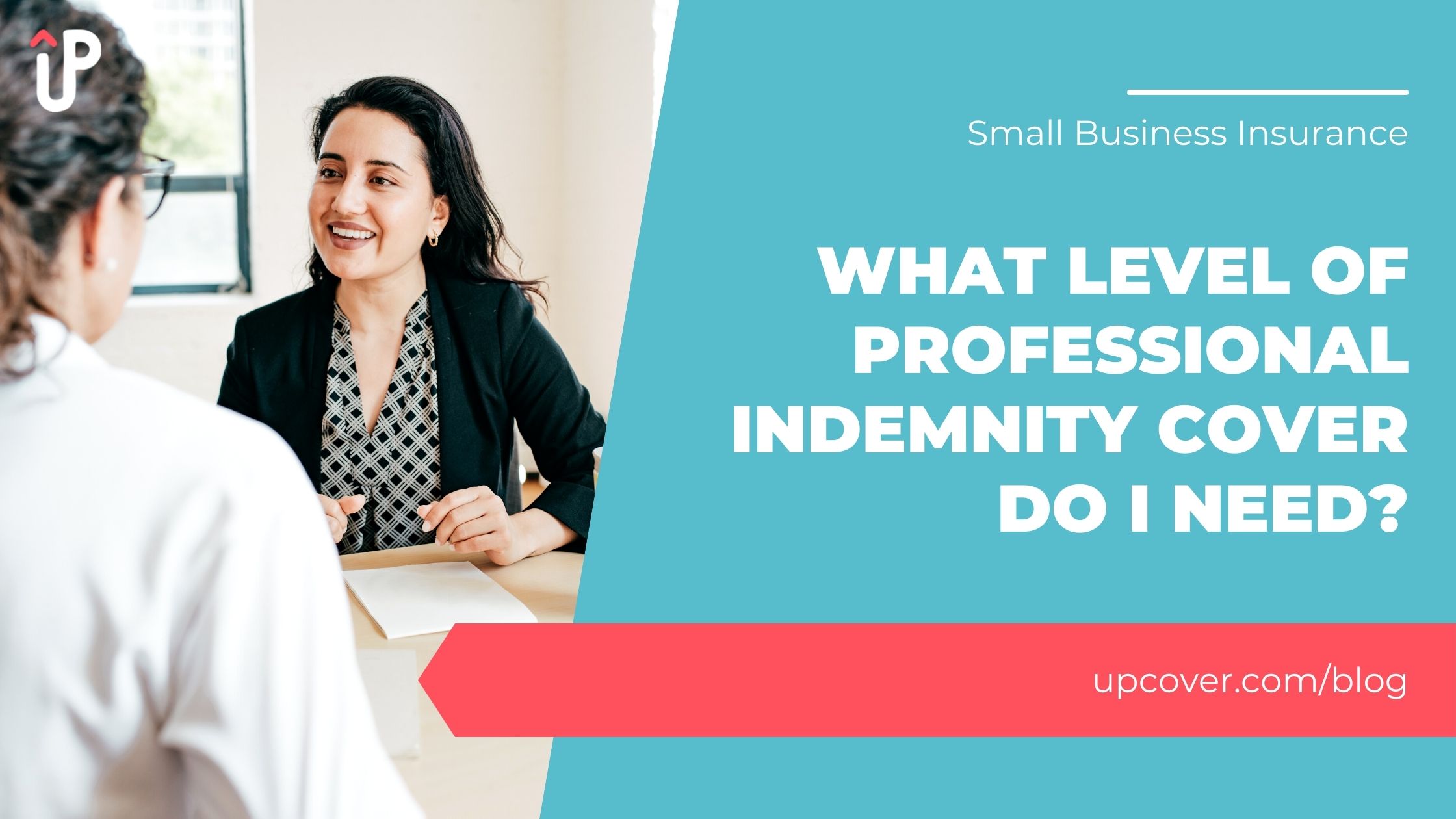 What Level Of Professional Indemnity Cover Do I Need? | upcover Blog