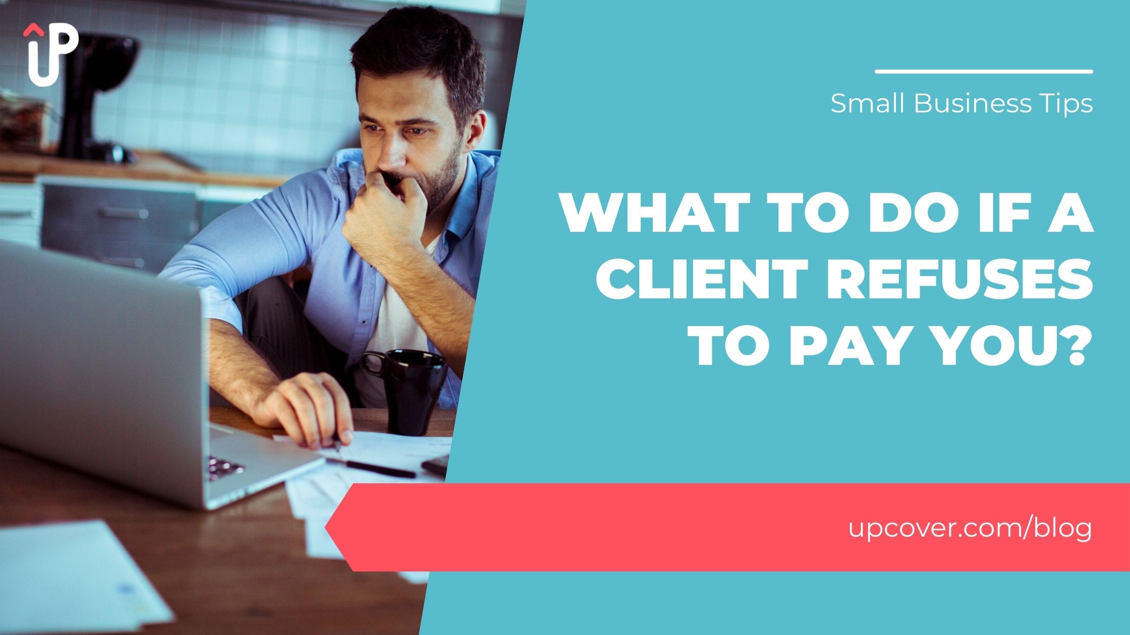 What To Do If A Client Refuses To Pay You? | upcover Blog