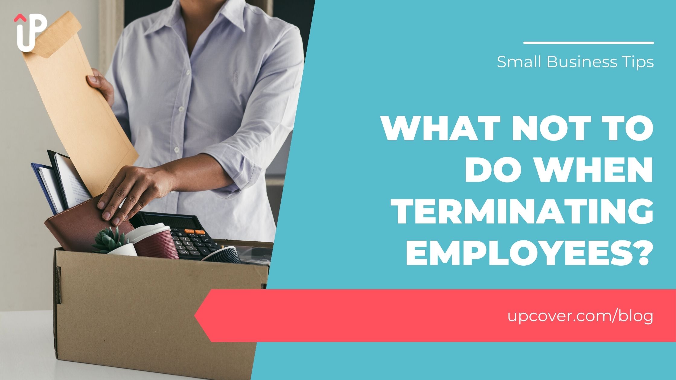 What Not To Do When Terminating Employees? | upcover Blog
