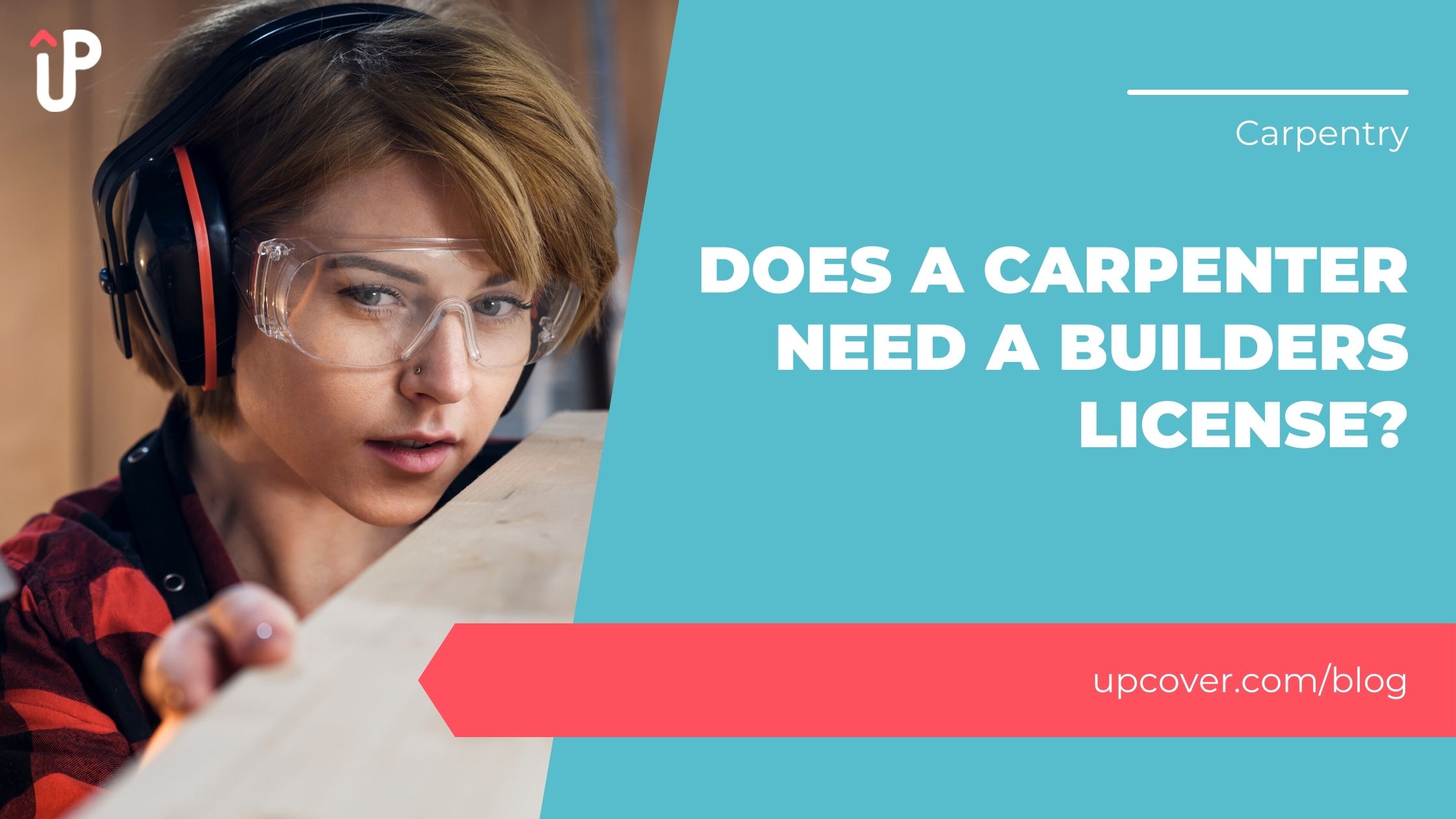 Does A Carpenter Need A Builders License? | upcover Blog