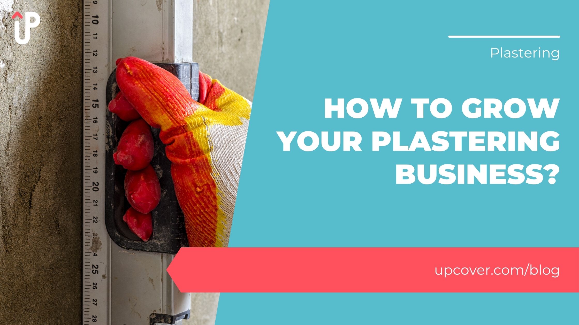 How To Grow Your Plastering Business? | upcover Blog