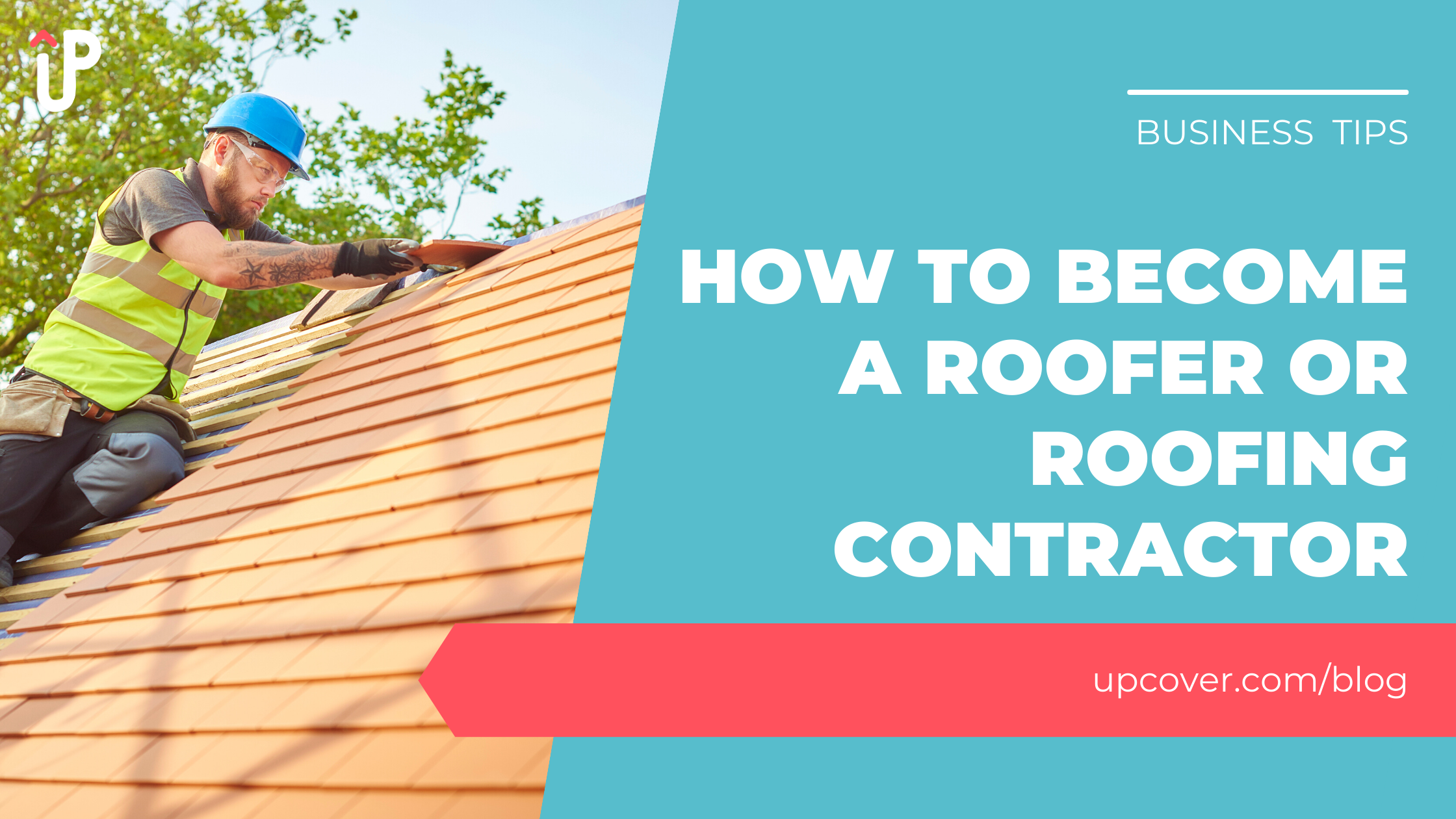 How To Become a Roofer or Roofing Contractor | upcover | upcover Blog