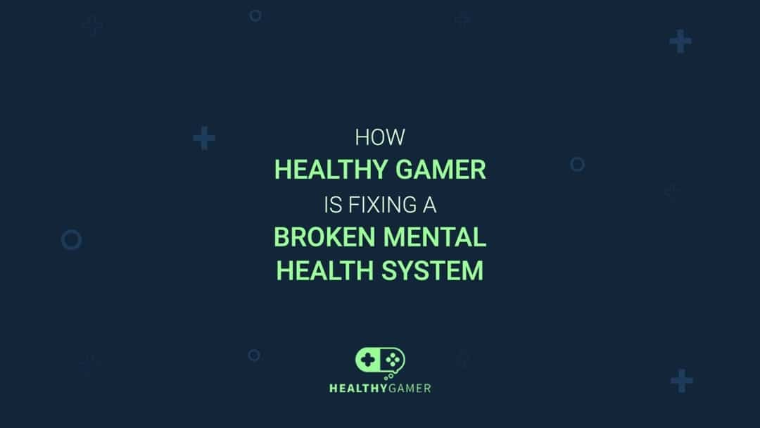 How Healthy Gamer is Fixing a Broken Mental Health System | Healthy Gamer