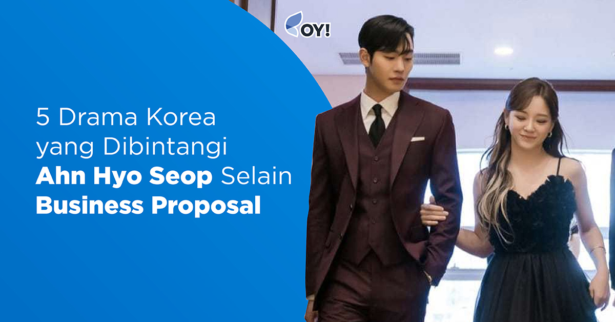 5 Drama Korea yang Dibintangi Ahn Hyo Seop Selain Business Proposal