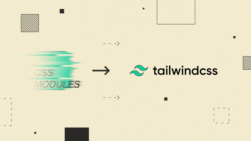 Goodbye CSS Modules, Hello TailwindCSS