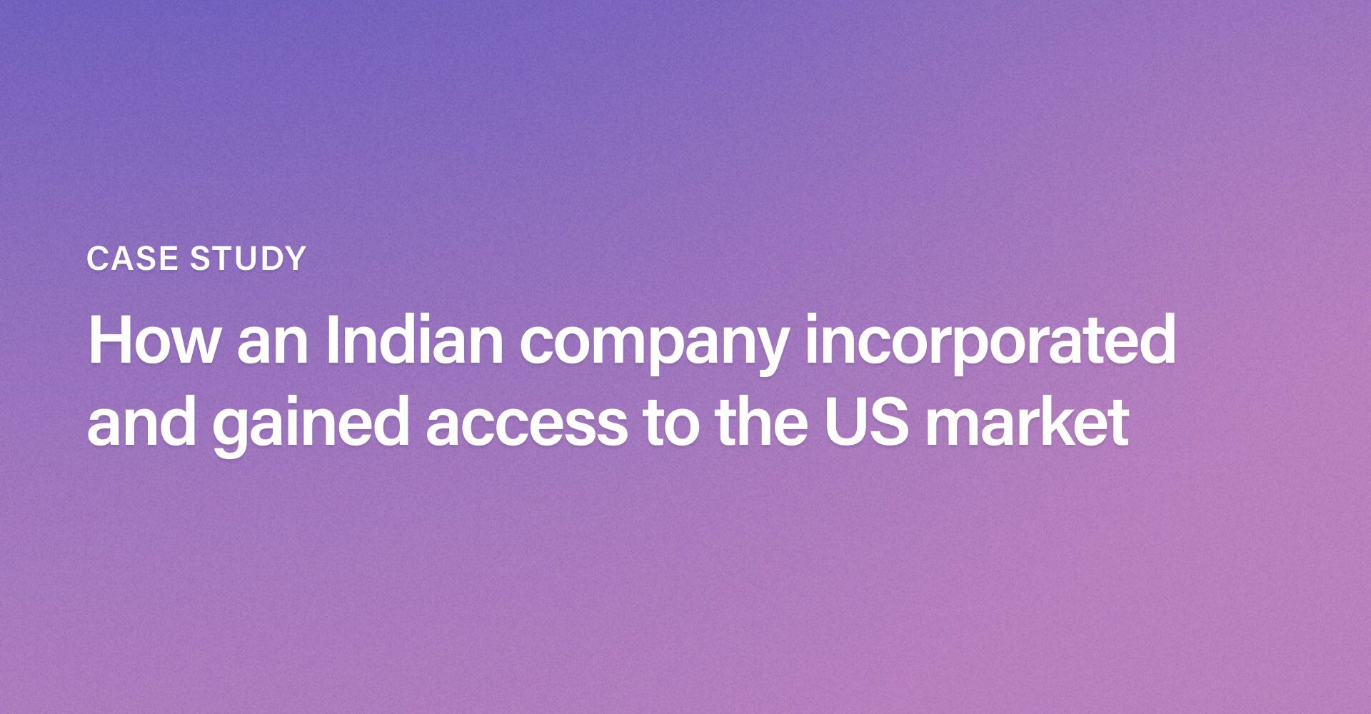 How An Indian Company Incorporated And Gained Access To The US Market how-an-indian-company-incorporated-and-gained-access-to-the-us-market